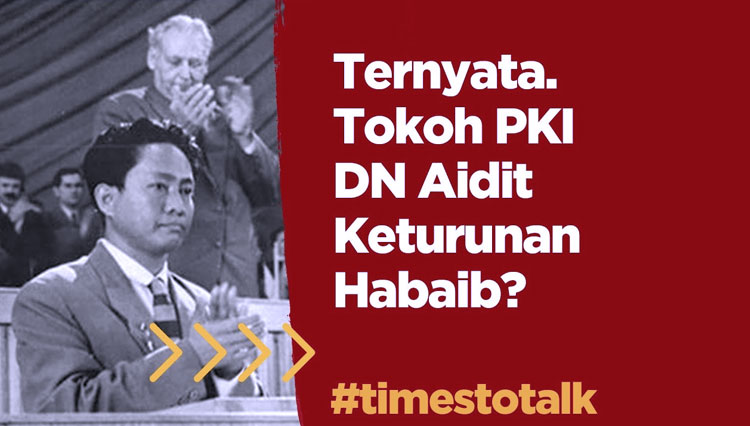 TERNYATA, Tokoh PKI DN Aidit Keturunan Habaib? - TIMES Indonesia
